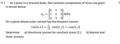 Solved Q1 At A Point In A Stressed Body The Cartesian