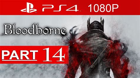 Bloodborne Gameplay Walkthrough Part 14 1080p Hd Ps4 No Commentary