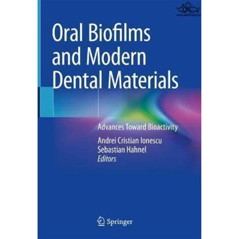 Oral Biofilms And Modern Dental Materials Advances Toward Bioactivity 2021 انتشارات شایان نمودار