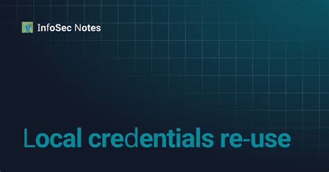 Local Credentials Re Use Infosec Notes