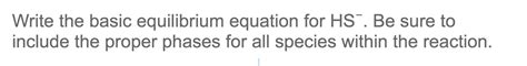 Solved Write The Basic Equilibrium Equation For HS Be Sure Chegg