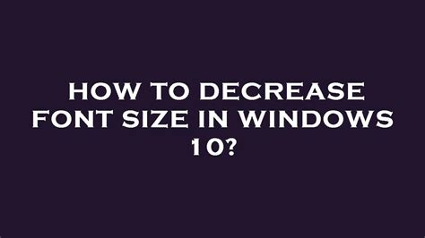 How To Decrease Font Size In Windows 10 Youtube