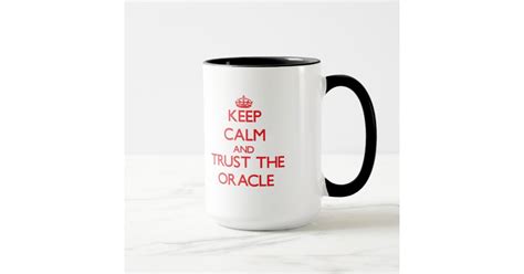 Keep Calm And Trust The Oracle Mug Zazzle