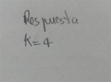 Solved Hallar El Valor De La Constante K Para Que La Ecuacion