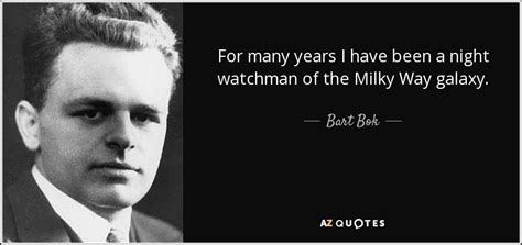 Bart Bok Quote For Many Years I Have Been A Night Watchman Of