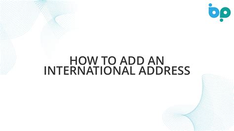 How To Add An International Address Business Pilot