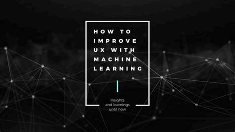 How To Improve Ux With Machine Learning Insights And Learnings Until Now Pdf Technology