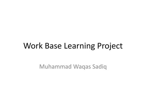 Work Base Learning Project Lecture 1 Ppt Work Base Learning Project Lecture 1 Ppt