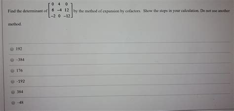 solved 10 4 0 find the determinant of 6 4 12 by the method