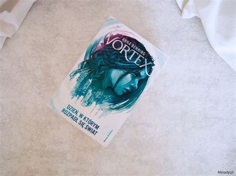 Vortex Dzień W Którym Rozpadł Się świat Anna Benning Recenzja
