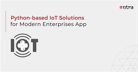 Python In IoT Solutions For Modern Enterprises App Tntra