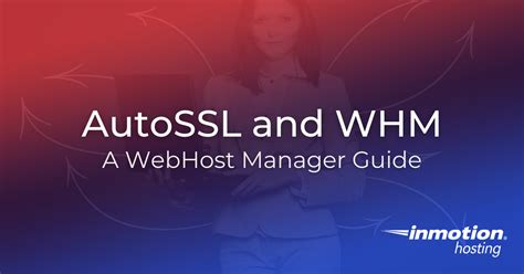 autossl and whm use web host manager to automate your ssls inmotion