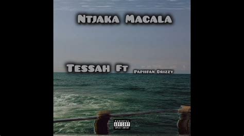Tessah Ntjaka Macala Ft Papiifan Drizzy Official Audio Youtube