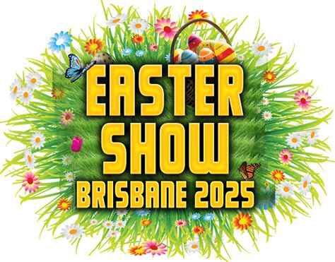 Brisbanes Easter Show 2025 Join Us For A Magical Easter Celebration