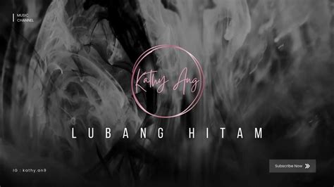 Kathy Ang Lubang Hitam Youtube