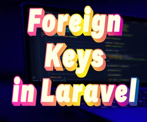 Itjolt Tn Advanced Techniques For Foreign Keys In Laravel
