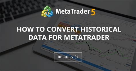 how to convert historical data for metatrader metatrader 5 general