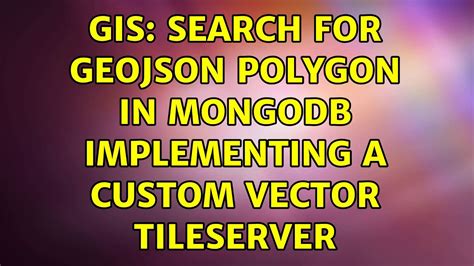 GIS Search For Geojson Polygon In Mongodb Implementing A Custom Vector Tileserver YouTube