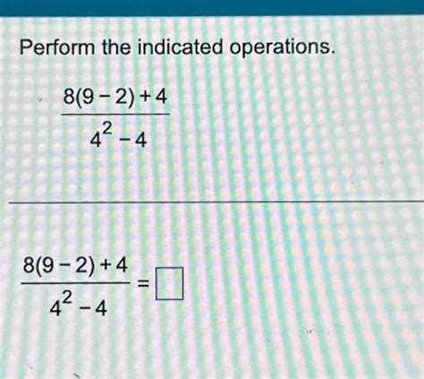 Solved Perform The Indicated Operations 89 2 4 2 4 4