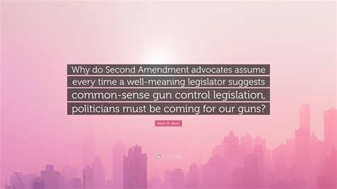 Mark M Bello Quote “why Do Second Amendment Advocates Assume Every