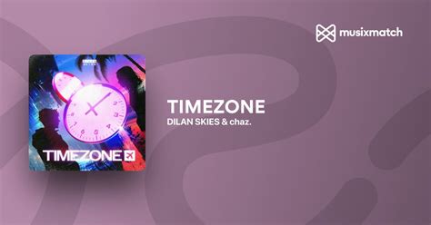 Letra De Dilan Skies And Chaz Timezone Musixmatch