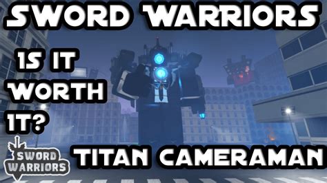 Is It Worth It Titan Cameraman Hero New Update Sword Warriors Youtube