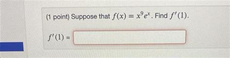 Solved 1 Point Suppose That F X X9ex Find F 1 F 1 Chegg Com