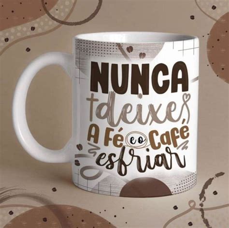Caneca Nunca Deixa a Fé e o Café Esfriar Elo7