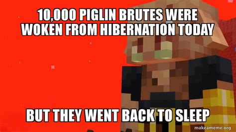 10000 Piglin Brutes Were Woken From Hibernation Today But They Went