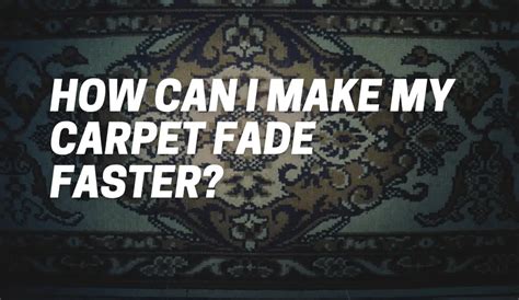 How Can I Make My Carpet Fade Faster CarpetsMatter