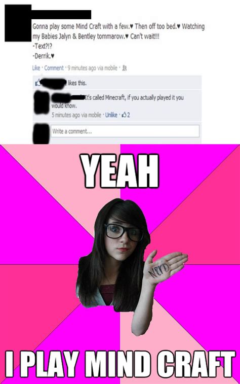 Yeah I Play Mind Craft Idiot Nerd Girl Know Your Meme