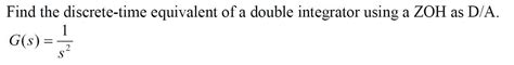 Solved Find The Discrete Time Equivalent Of A Double