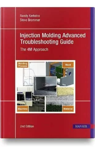 Injection Molding Advanced Troubleshooting Guide The 4m Approach De Randy Kerkstra Editorial