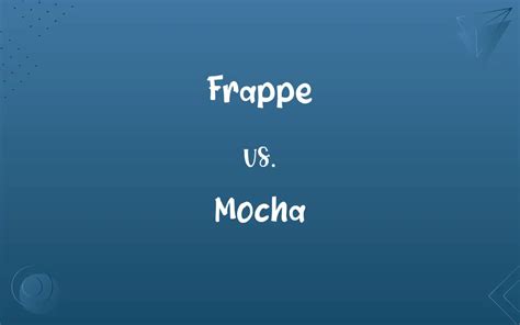 Frappe Vs Mocha Know The Difference