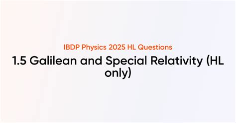 Ibdp Physics 2025 Hl Questions 15 Galilean And Special Relativity