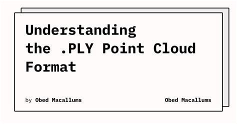Understanding The Ply Point Cloud Format Obed Macallums
