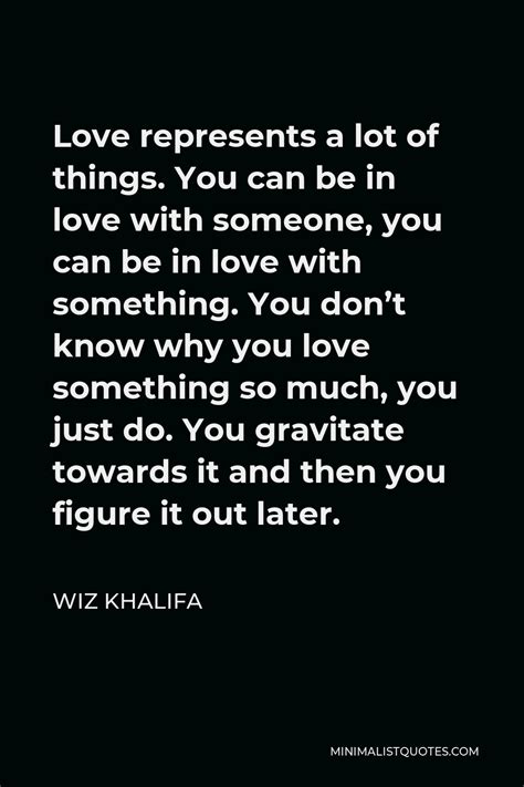 Wiz Khalifa Quote Love Represents A Lot Of Things You Can Be In Love