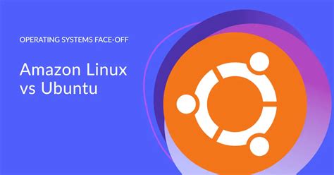 Amazon Linux Vs Ubuntu Operating Systems Face Off In
