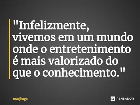 Infelizmente Vivemos Em Um Macjhogo Pensador