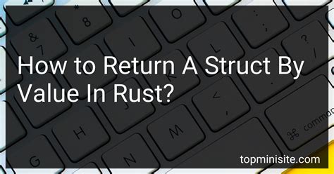 How To Return A Struct By Value In Rust In 2024