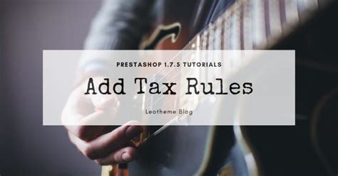 Prestashop 175 How To Add Tax Rules Prestashop 17 Leotheme