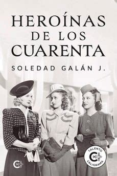 HEROÍNAS DE LOS CUARENTA libro del 2025 Escrito por SOLEDAD GALAN J