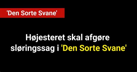 Højesteret Skal Afgøre Sløringssag I Den Sorte Svane Nyhed24dk