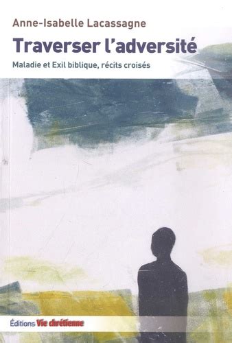Traverser Ladversité Maladie Et Exil Anne Isabelle Lacassagne