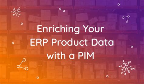 Key Benefits Of Enriching Your ERP Product Data With A PIM System