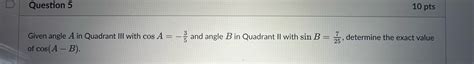 Solved Given Angle A ﻿in Quadrant Iii With Cosa 35 ﻿and