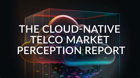 The Cloud Native Telco Market Perception Report September 2023 Dsp Leaders Reports Telecomtv