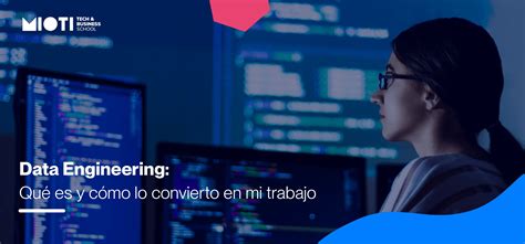 Data Engineering Qué Es Y Cómo Lo Convierto En Mi Trabajo Mioti