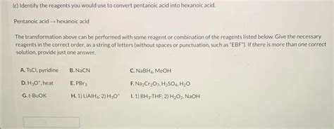 Solved (c) Identify the reagents you would use to convert | Chegg.com