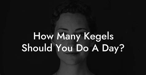 How Many Kegels Should You Do A Day Pelvic Floor Therapy Exercises